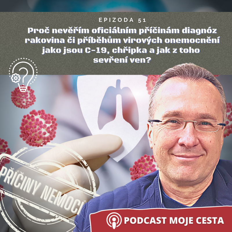 Epizoda č.51 - Proč nevěřím oficiálním příčinám vzniku rakoviny a různých virových onemocnění ...